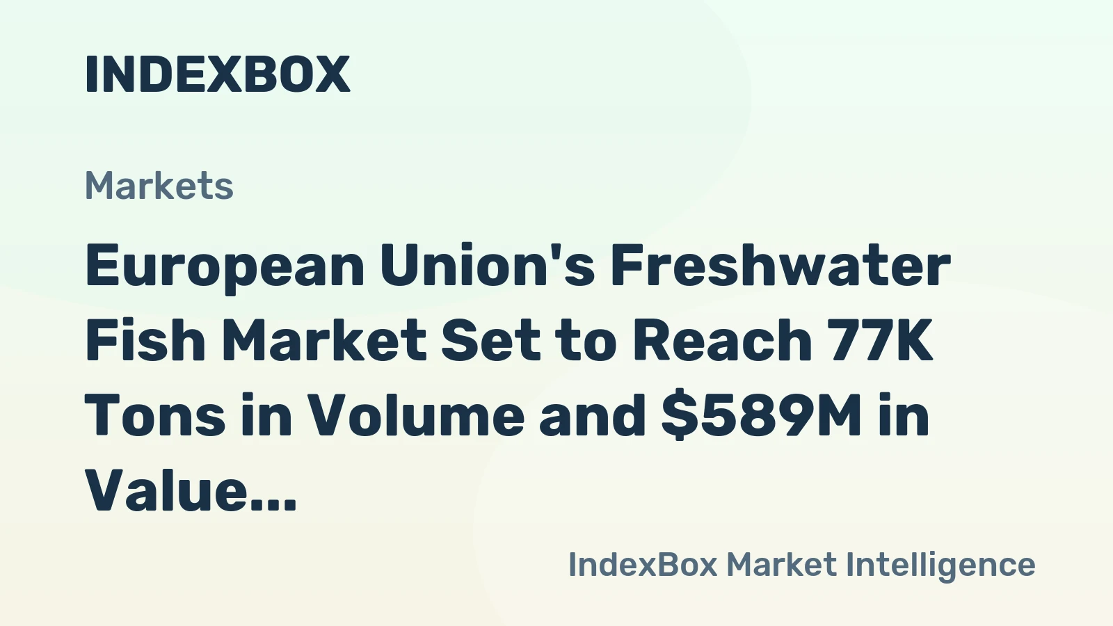 European Union's Freshwater Fish Market Set to Reach 77K Tons in Volume and $589M in Value