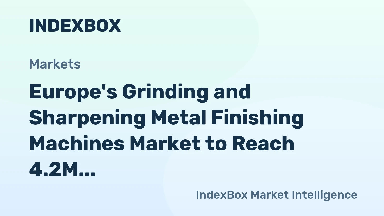 Europe's Grinding and Sharpening Metal Finishing Machines Market to Reach 4.2M Units and $14.7B by 2035