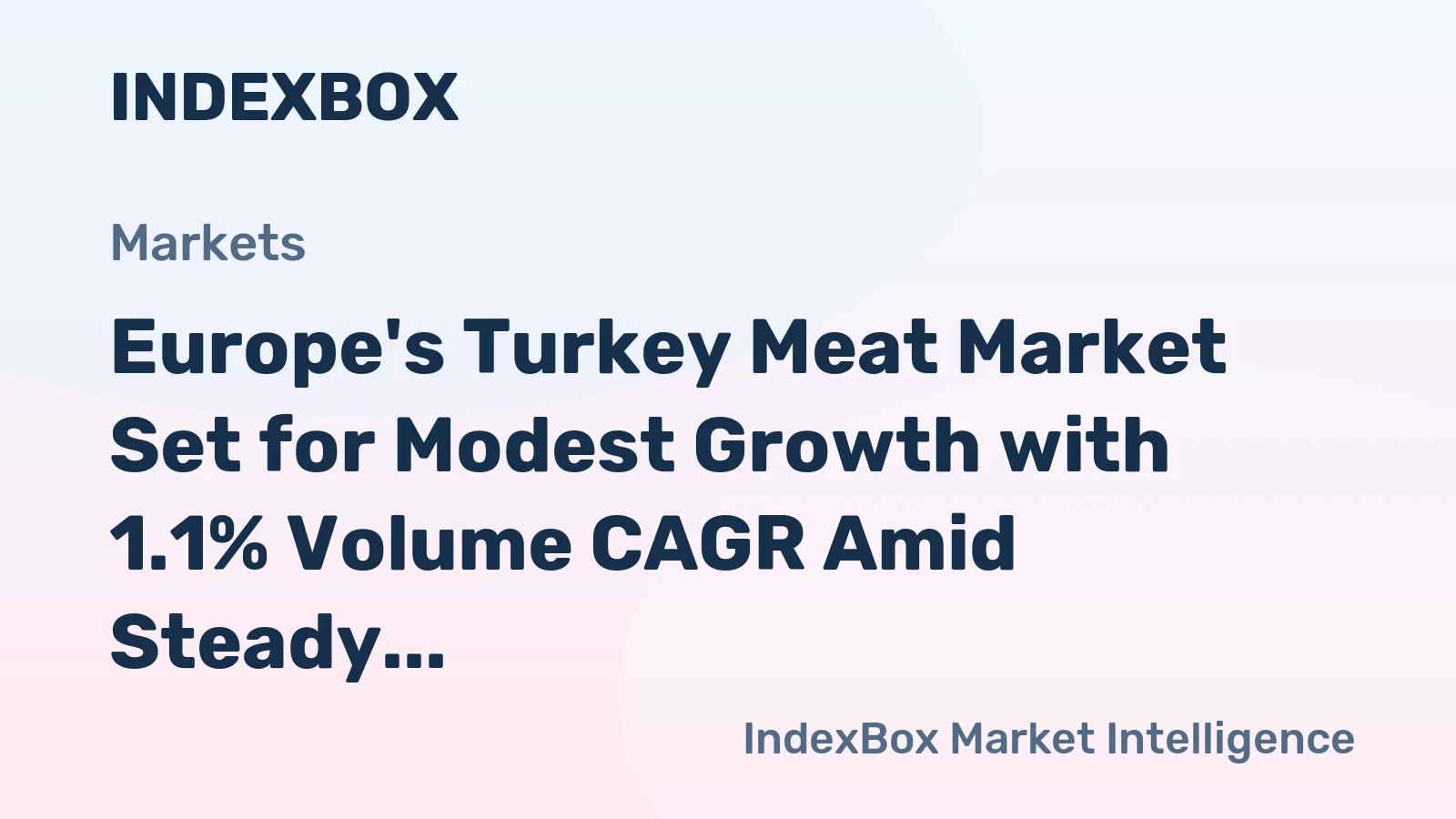 Europe's Turkey Meat Market Set for Modest Growth with 1.1% Volume CAGR Amid Steady Demand