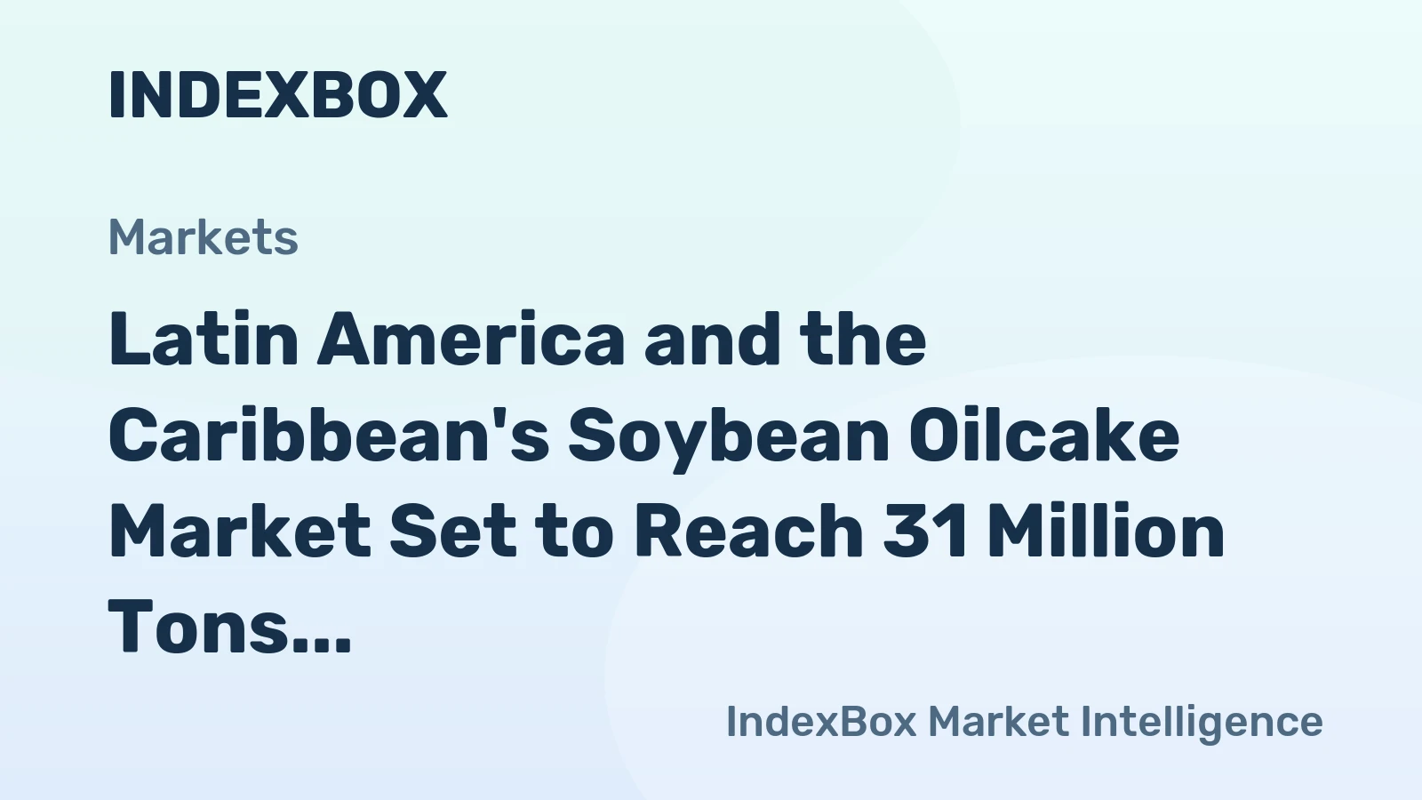 Latin America and the Caribbean's Soybean Oilcake Market Set to Reach 31 Million Tons and $16.3 Billion by 2035