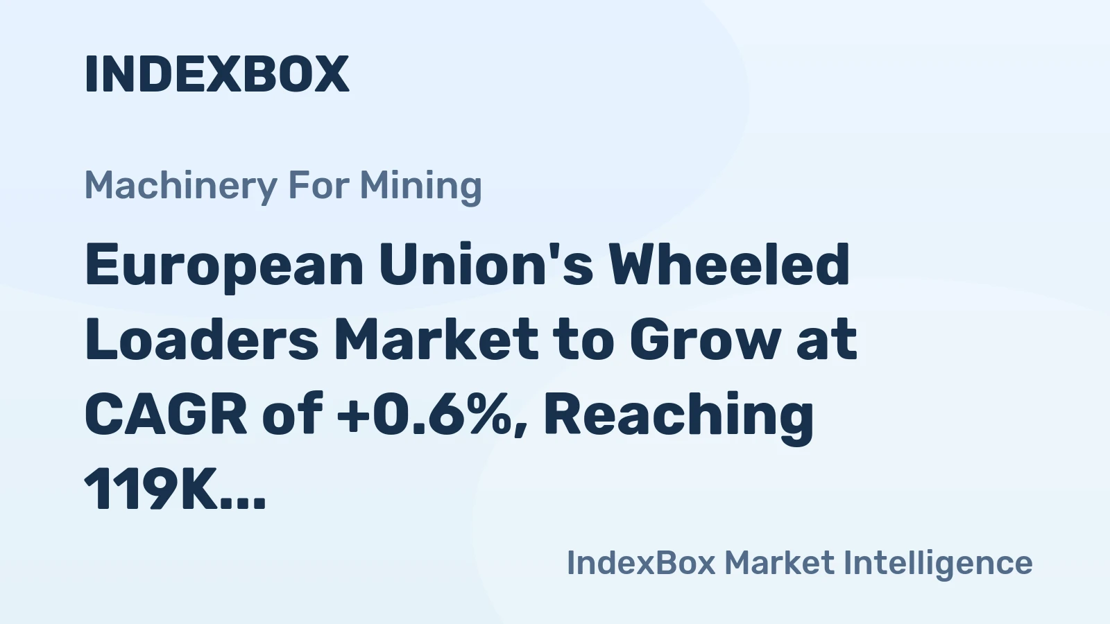 European Union's Wheeled Loaders Market to Grow at CAGR of +0.6%, Reaching 119K Units by 2035