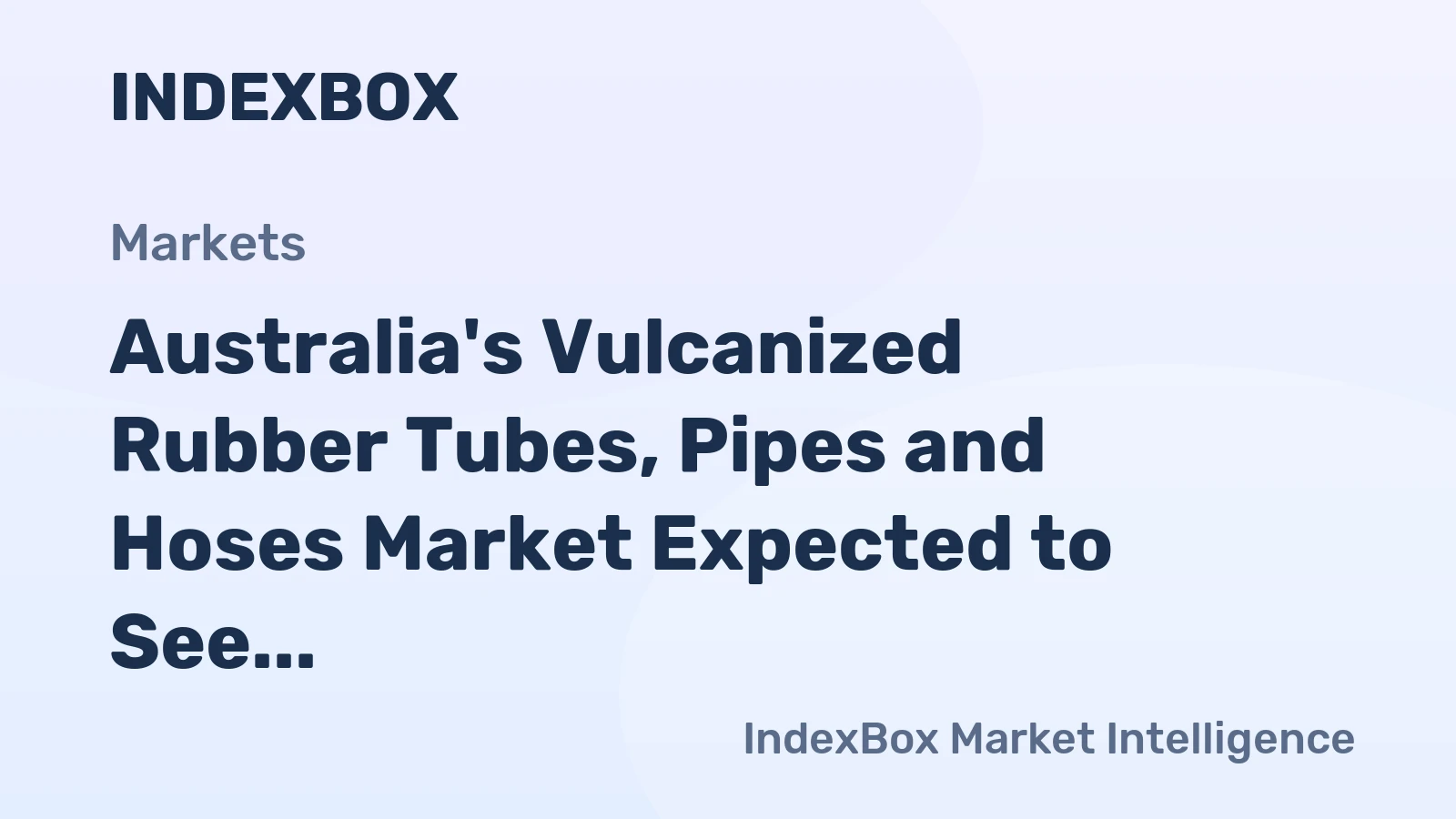 Australia's Vulcanized Rubber Tubes, Pipes and Hoses Market Expected to See Moderate Growth with +0.4% CAGR