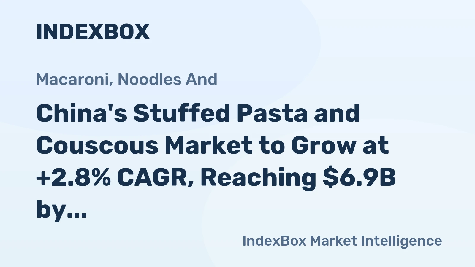 China's Stuffed Pasta and Couscous Market to Grow at +2.8% CAGR, Reaching $6.9B by 2035