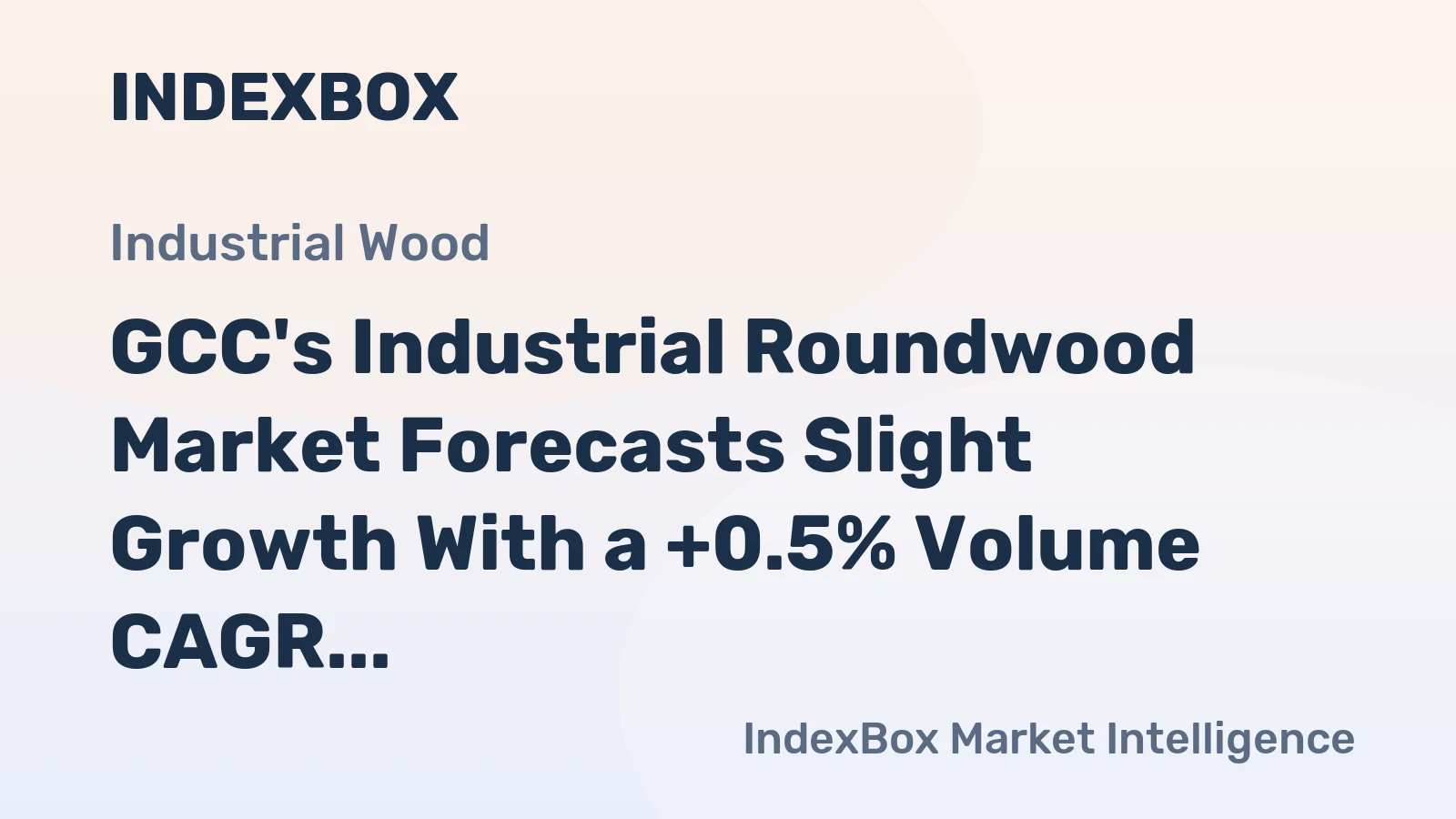 GCC's Industrial Roundwood Market Forecasts Slight Growth With a +0.5% Volume CAGR