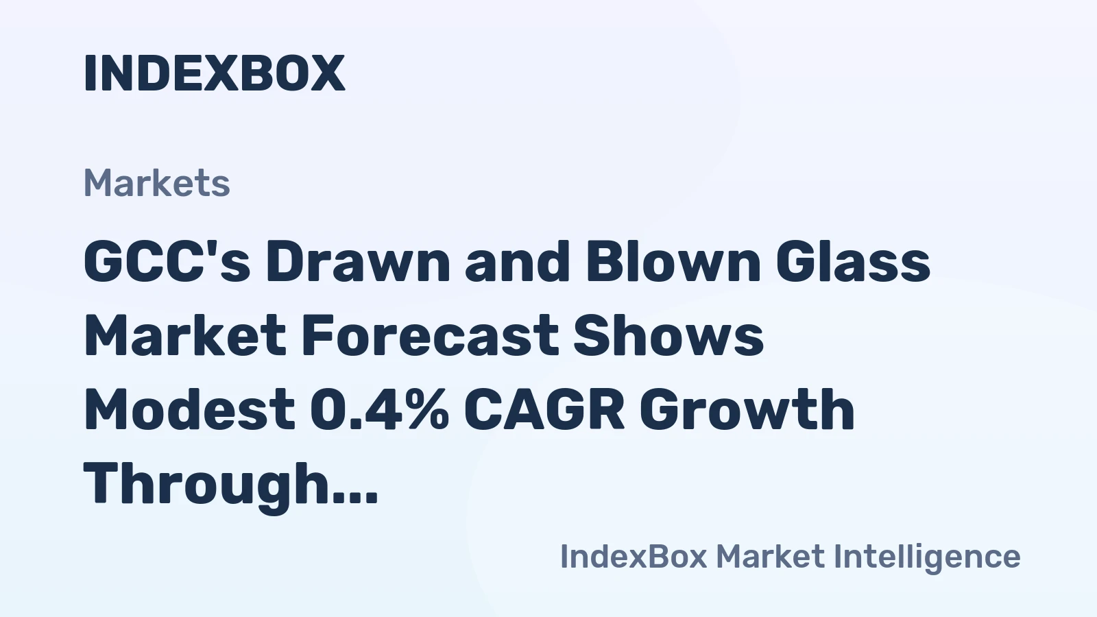 GCC's Drawn and Blown Glass Market Forecast Shows Modest 0.4% CAGR Growth Through 2035