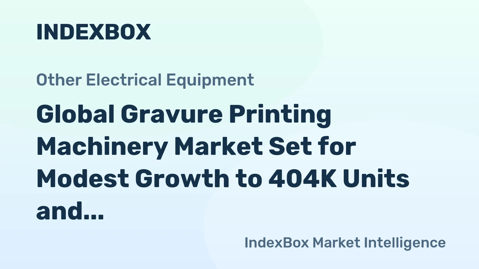 Global Gravure Printing Machinery Market Set for Modest Growth to 404K Units and $14.3B by 2035