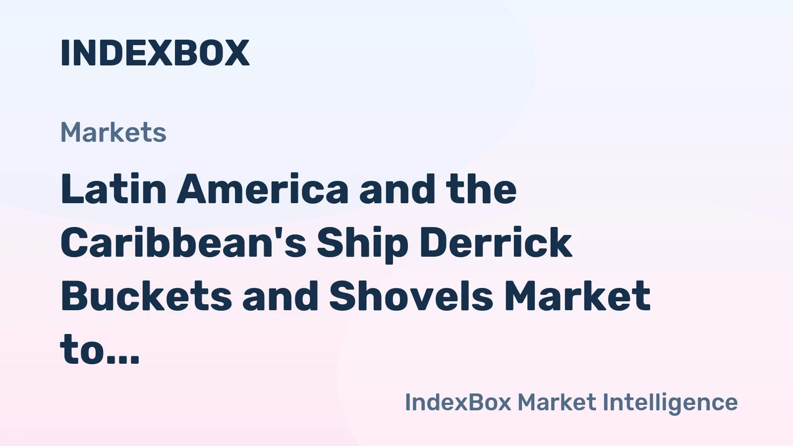 Latin America and the Caribbean's Ship Derrick Buckets and Shovels Market to Reach 140M Units and $1.2B by 2035