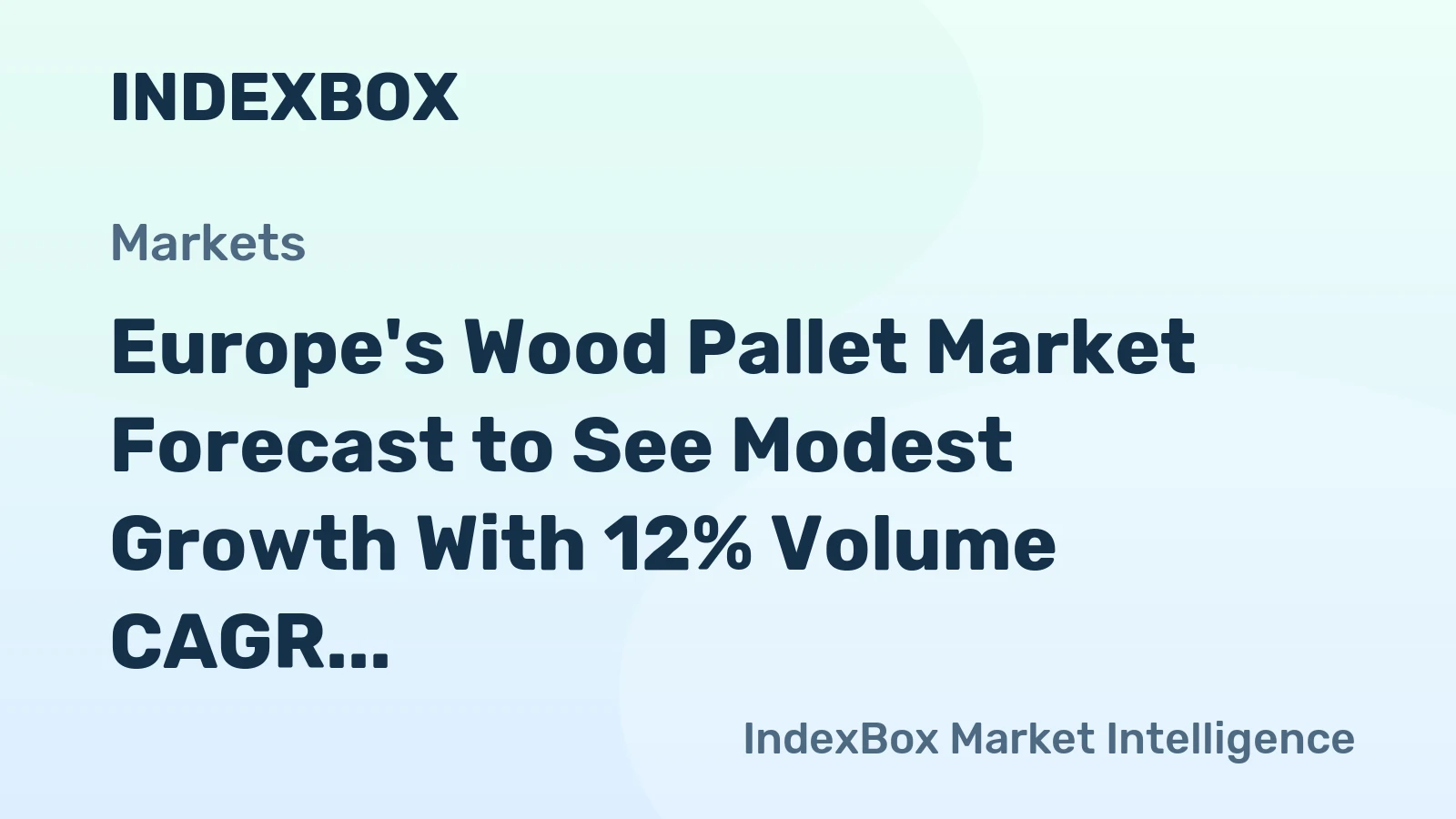 Europe's Wood Pallet Market Forecast to See Modest Growth With 12% Volume CAGR Through 2035