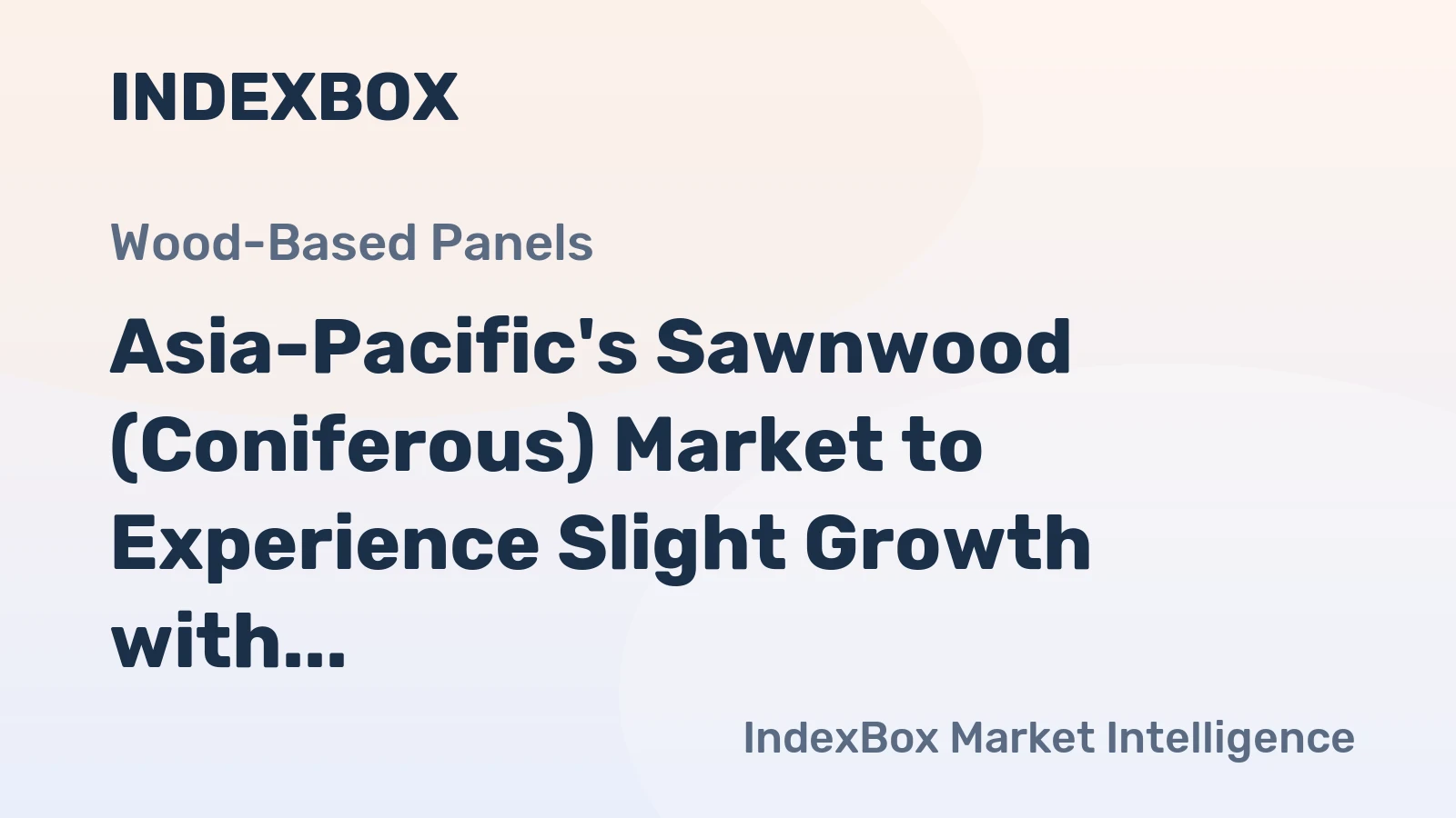 Asia-Pacific's Sawnwood (Coniferous) Market to Experience Slight Growth with +0.6% CAGR