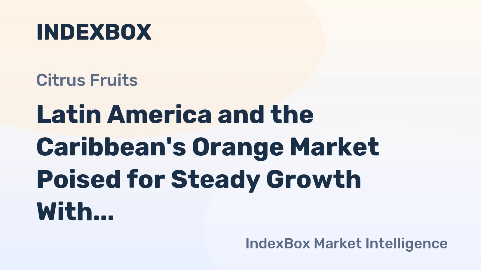 Latin America and the Caribbean's Orange Market Poised for Steady Growth With 2.8% CAGR in Value