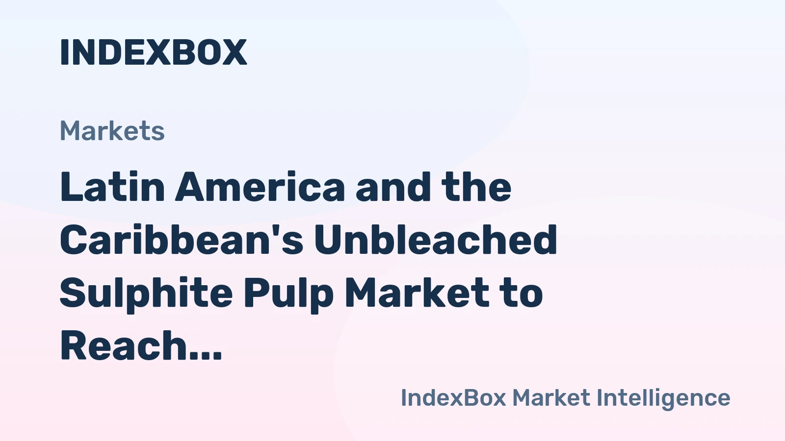 Latin America and the Caribbean's Unbleached Sulphite Pulp Market to Reach 16K Tons and $21M by 2035