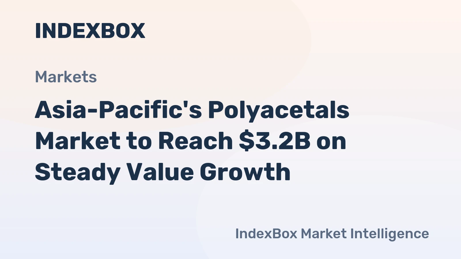 Asia-Pacific's Polyacetals Market to Reach $3.2B on Steady Value Growth