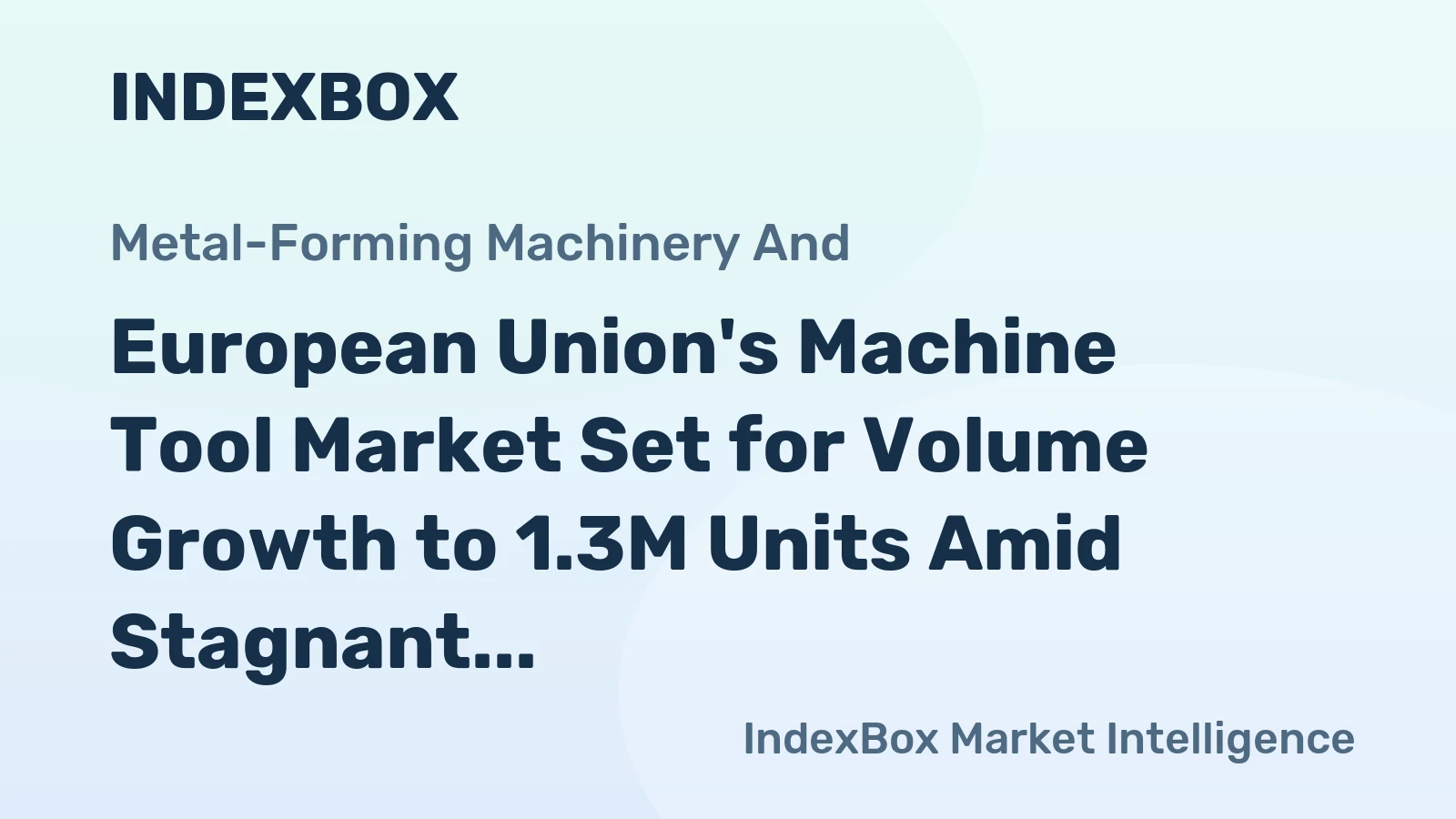 European Union's Machine Tool Market Set for Volume Growth to 1.3M Units Amid Stagnant Value