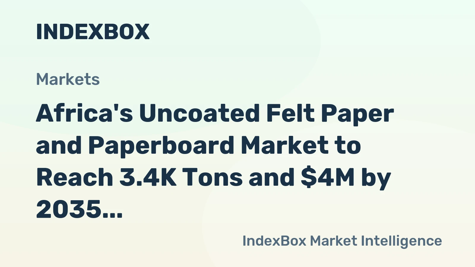 Africa's Uncoated Felt Paper and Paperboard Market to Reach 3.4K Tons and $4M by 2035