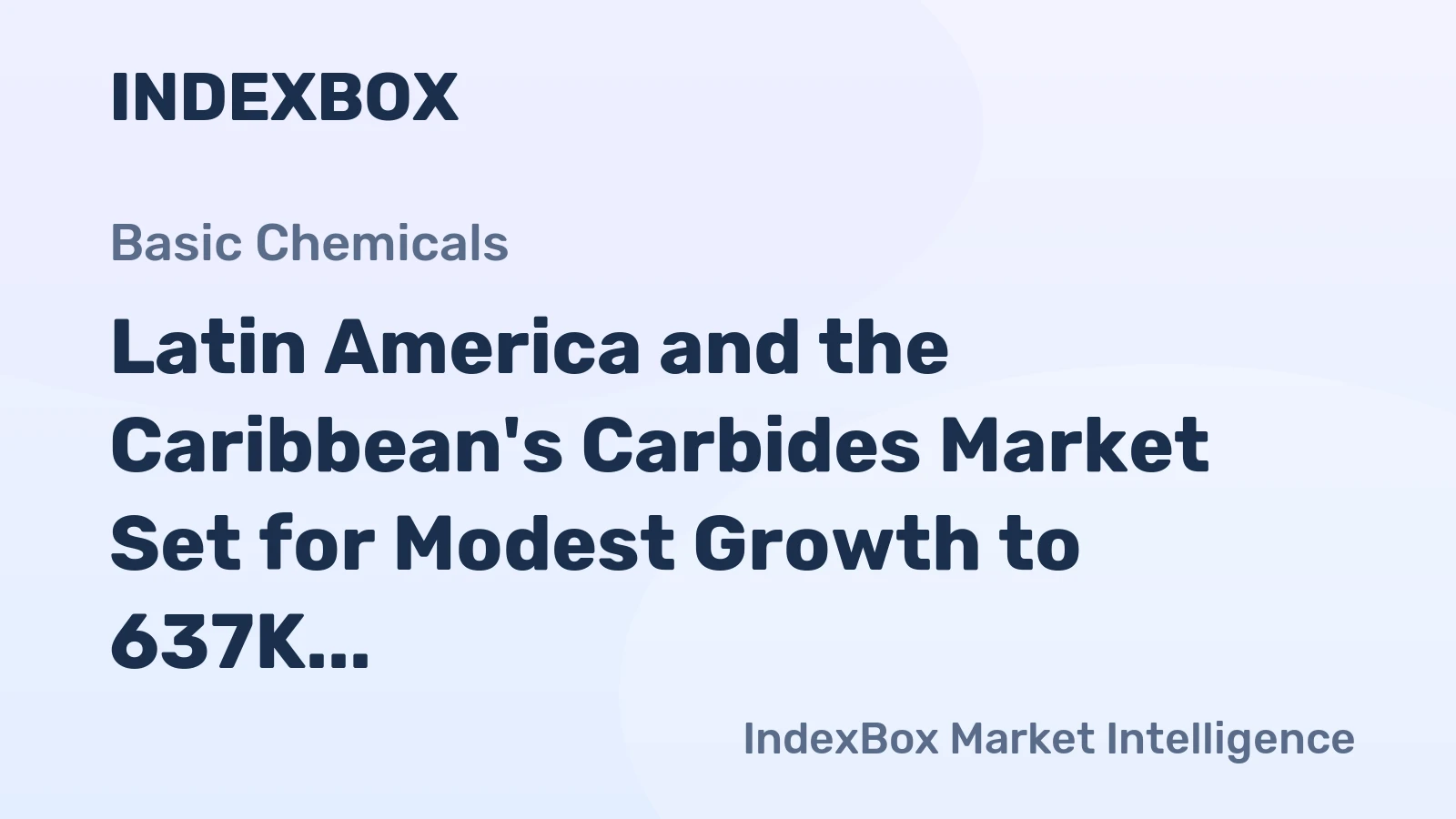 Latin America and the Caribbean's Carbides Market Set for Modest Growth to 637K Tons and $943M in Value