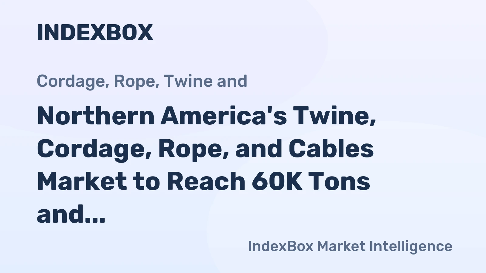 Northern America's Twine, Cordage, Rope, and Cables Market to Reach 60K Tons and $365M by 2035