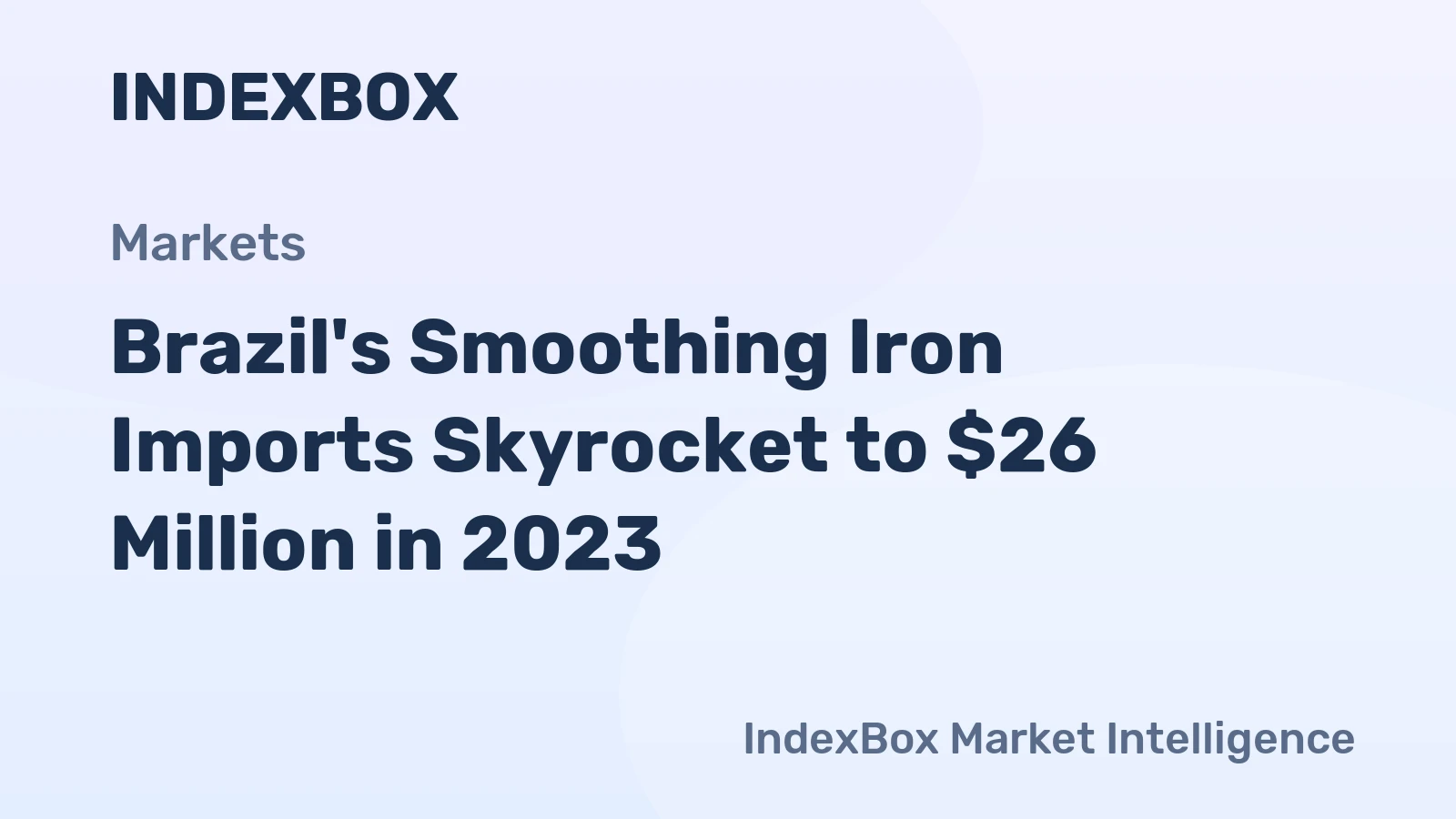 Brazil's Smoothing Iron Imports Skyrocket to $26 Million in 2023