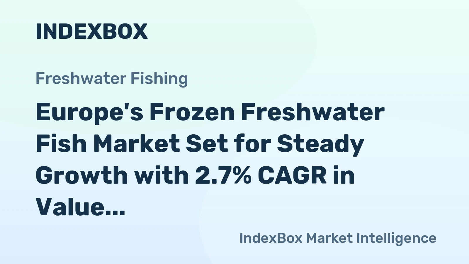 Europe's Frozen Freshwater Fish Market Set for Steady Growth with 2.7% CAGR in Value