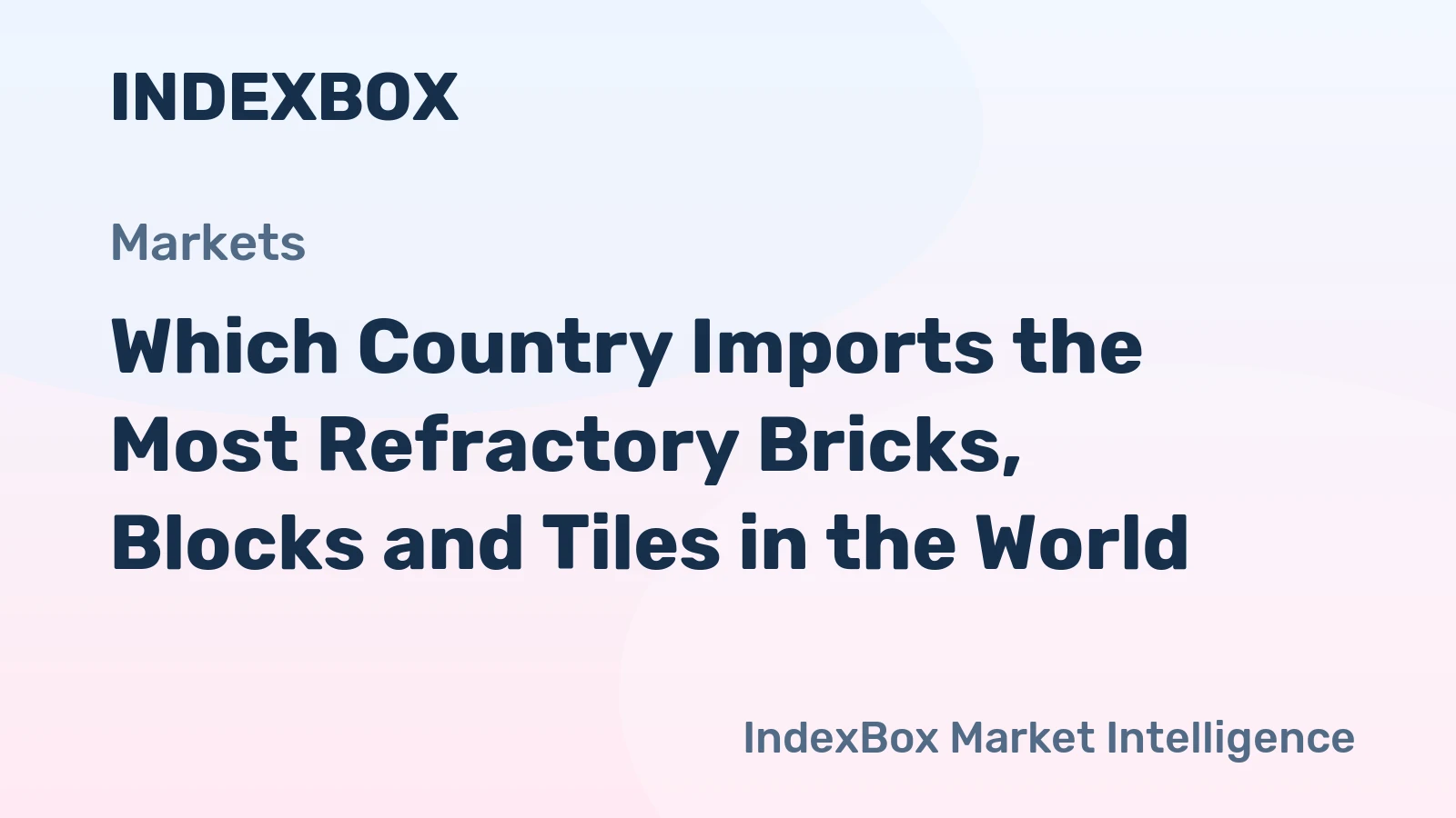 Which Country Imports the Most Refractory Bricks, Blocks and Tiles in the World?