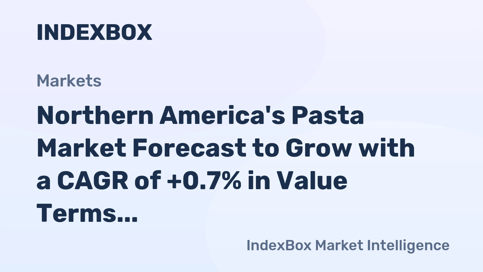 Northern America's Pasta Market Forecast to Grow with a CAGR of +0.7% in Value Terms