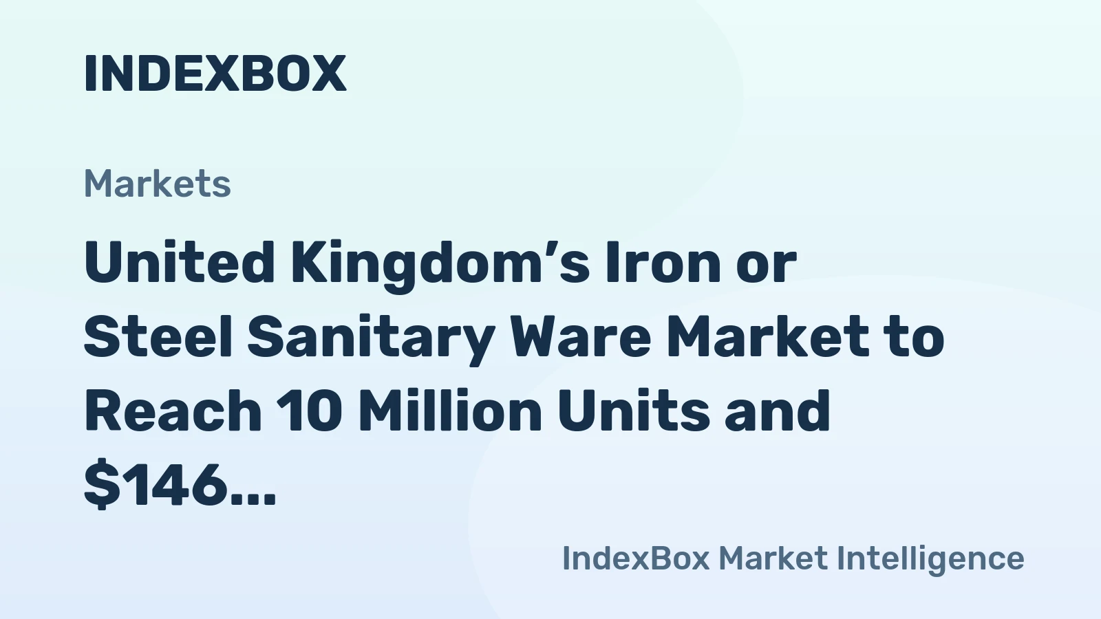 United Kingdom’s Iron or Steel Sanitary Ware Market to Reach 10 Million Units and $146 Million
