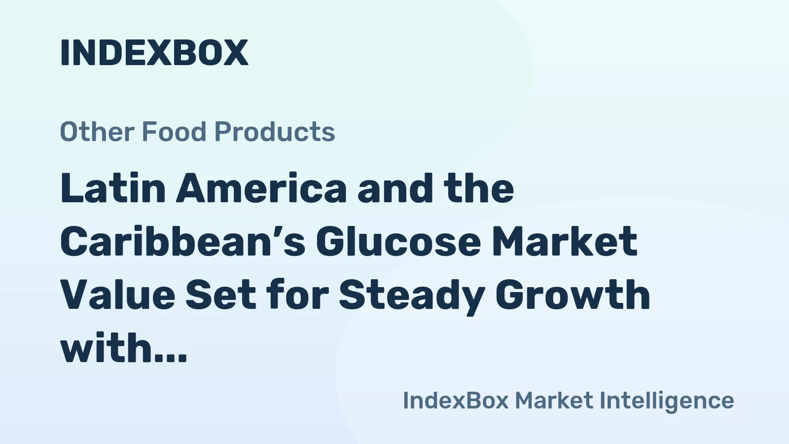 Latin America and the Caribbean’s Glucose Market Value Set for Steady Growth with 1.7% CAGR