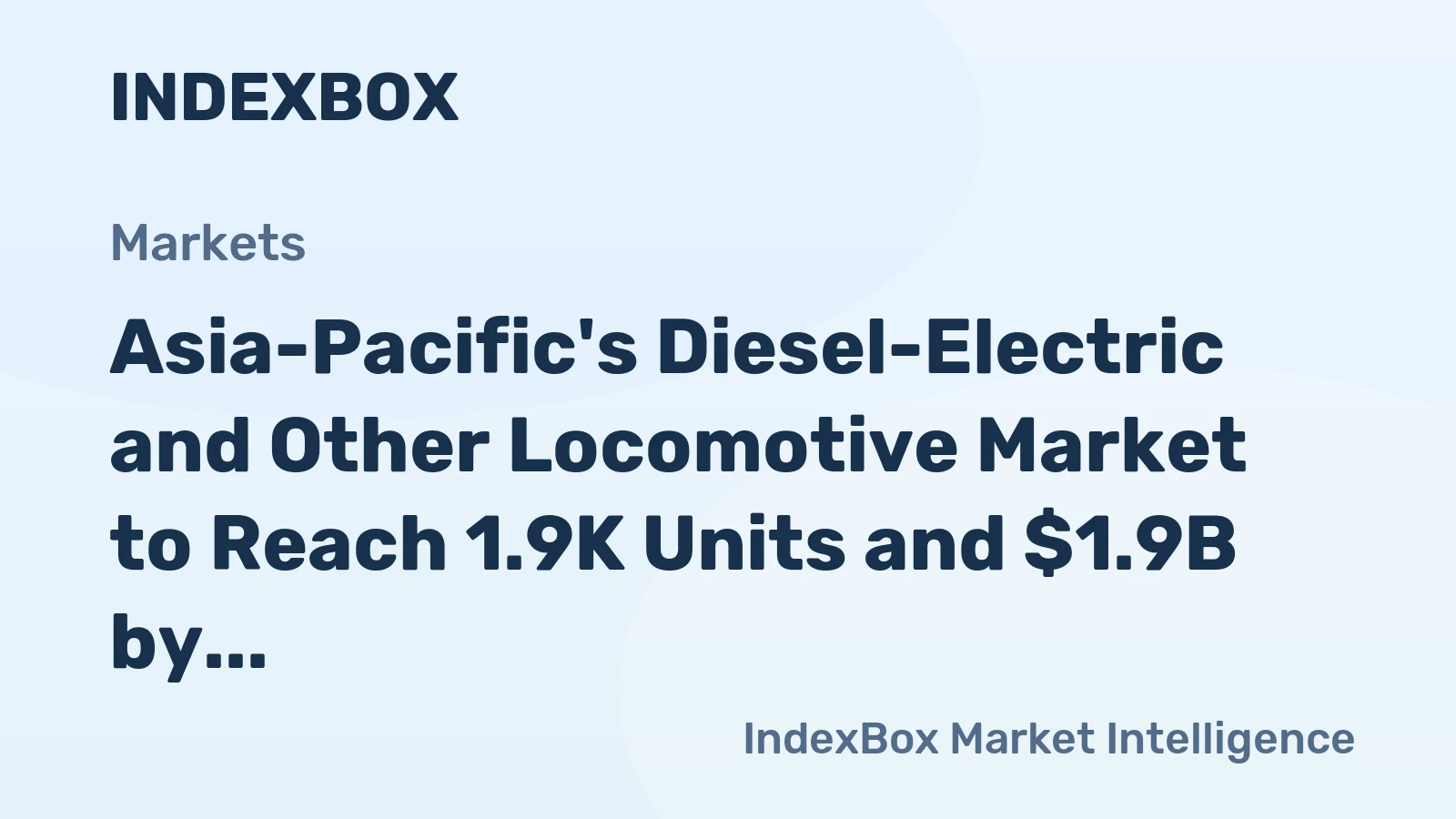 Asia-Pacific's Diesel-Electric and Other Locomotive Market to Reach 1.9K Units and $1.9B by 2035