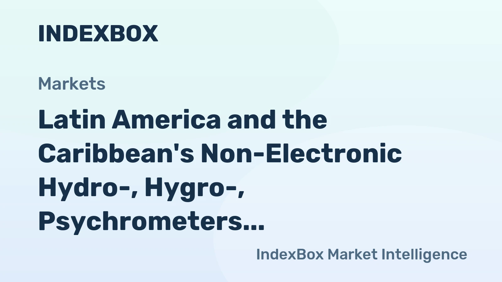 Latin America and the Caribbean's Non-Electronic Hydro-, Hygro-, Psychrometers Market to Show Steady Growth with CAGR of +1.6%