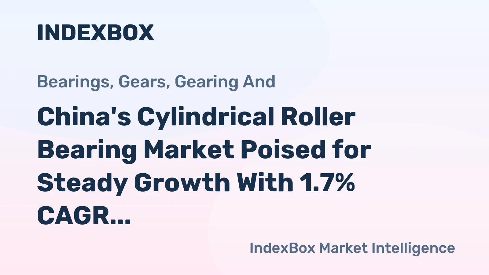 China's Cylindrical Roller Bearing Market Poised for Steady Growth With 1.7% CAGR Through 2035