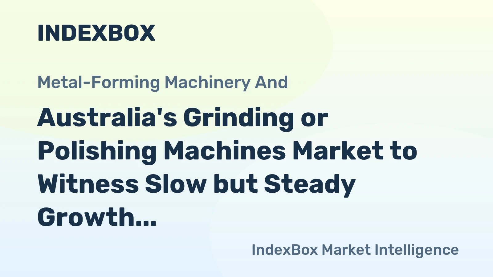 Australia's Grinding or Polishing Machines Market to Witness Slow but Steady Growth with 1.7% CAGR