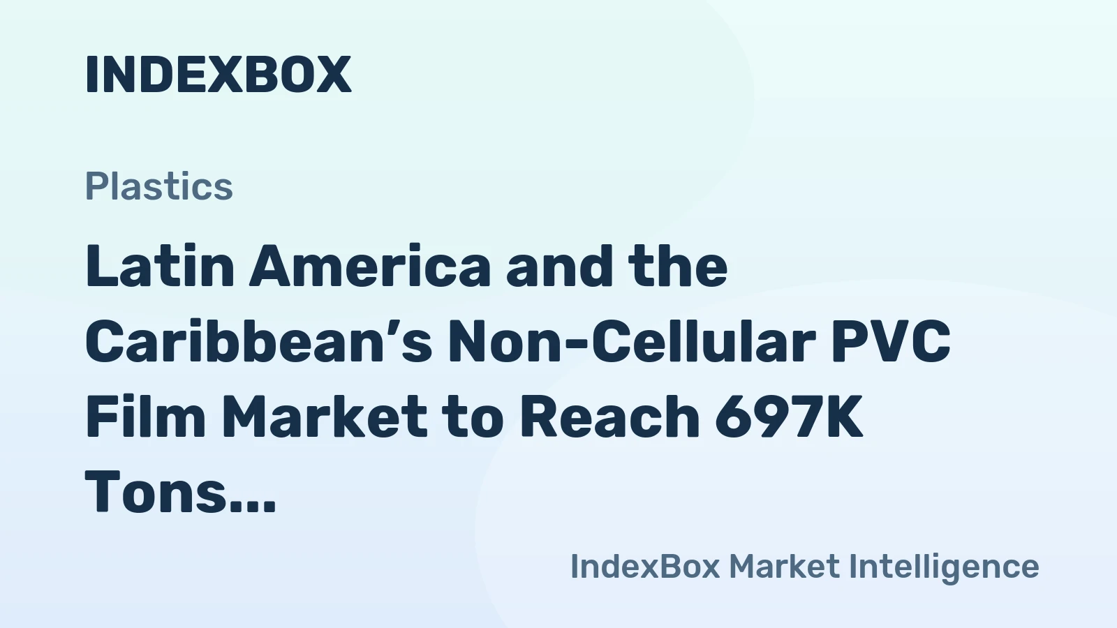 Latin America and the Caribbean’s Non-Cellular PVC Film Market to Reach 697K Tons and $2.3B by 2035