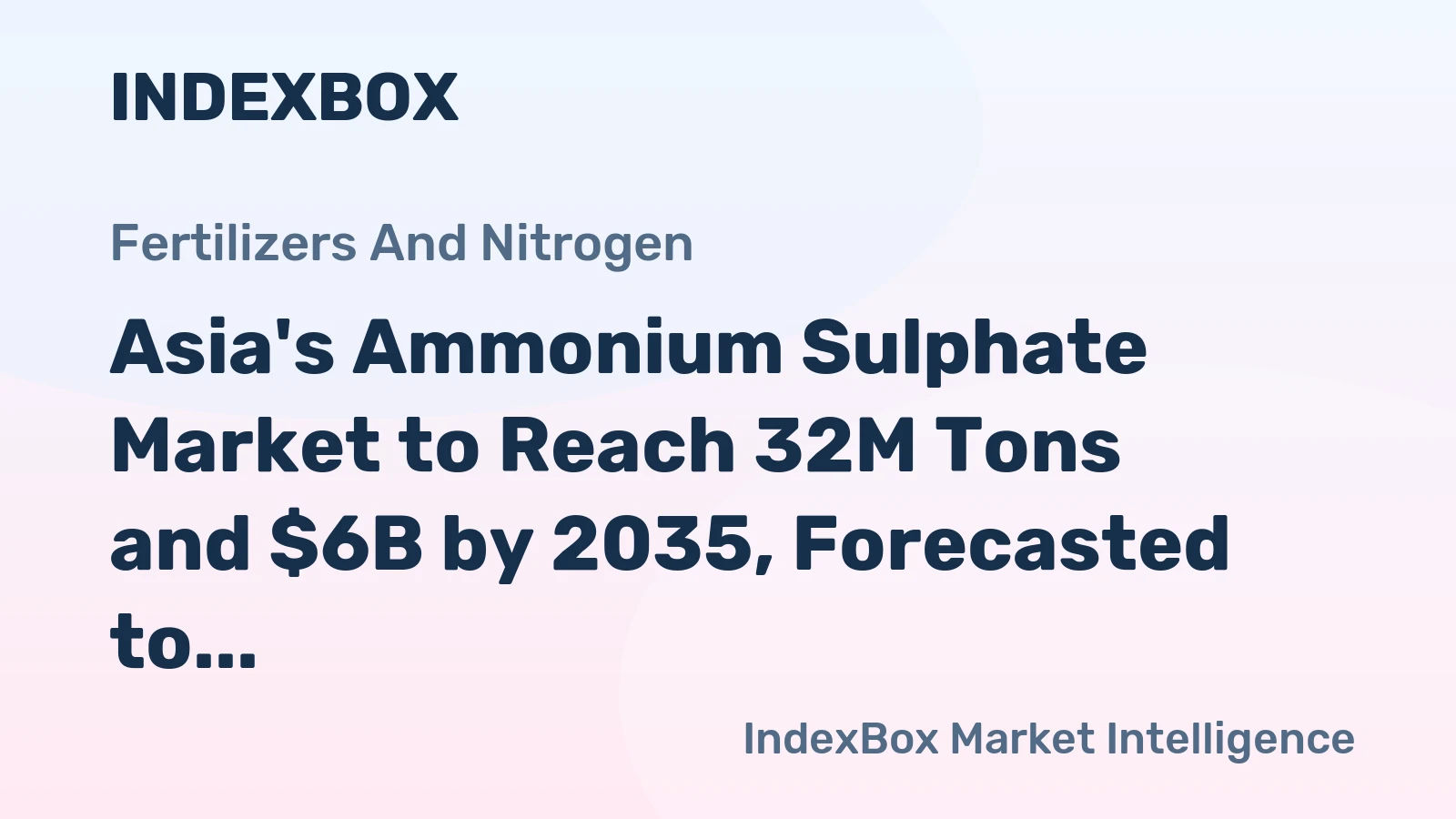 Asia's Ammonium Sulphate Market to Reach 32M Tons and $6B by 2035, Forecasted to Grow at +4.7%