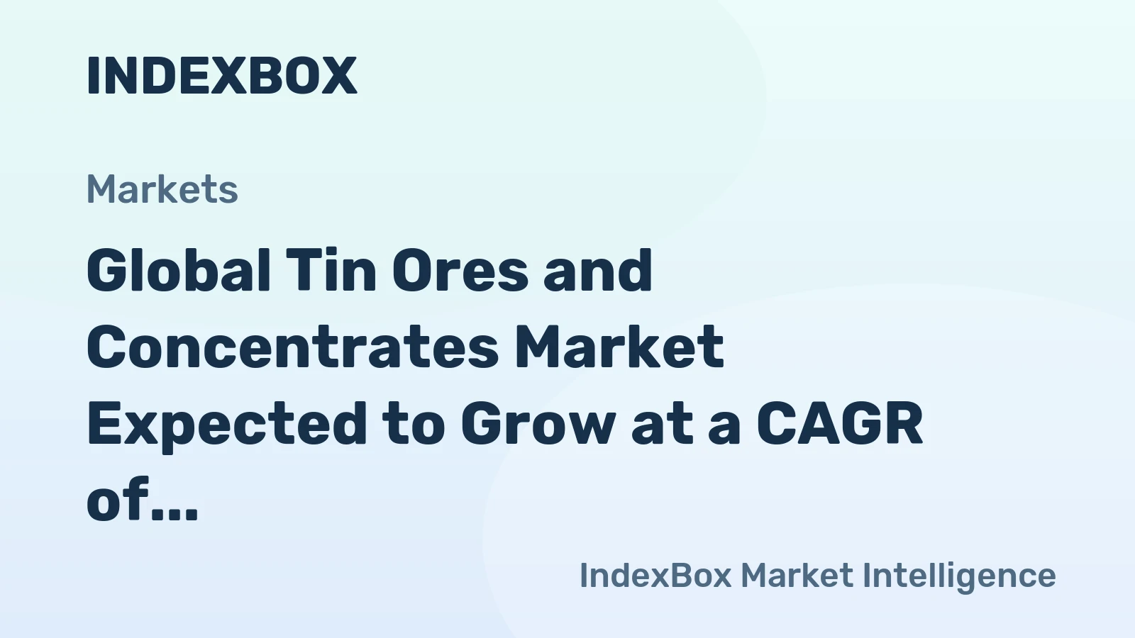 Global Tin Ores and Concentrates Market Expected to Grow at a CAGR of +1.5% from 2024 to 2035