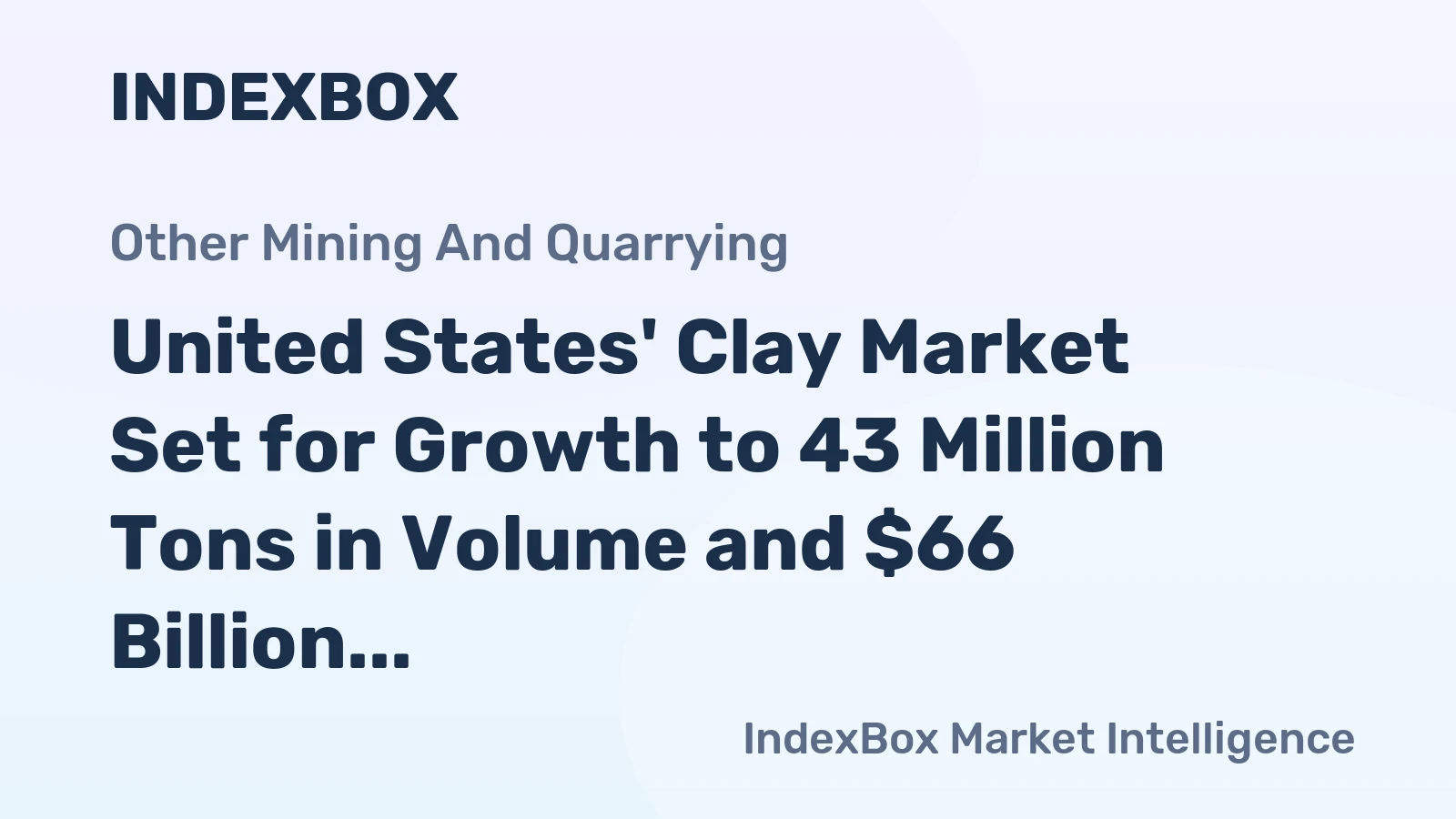 United States' Clay Market Set for Growth to 43 Million Tons in Volume and $66 Billion in Value