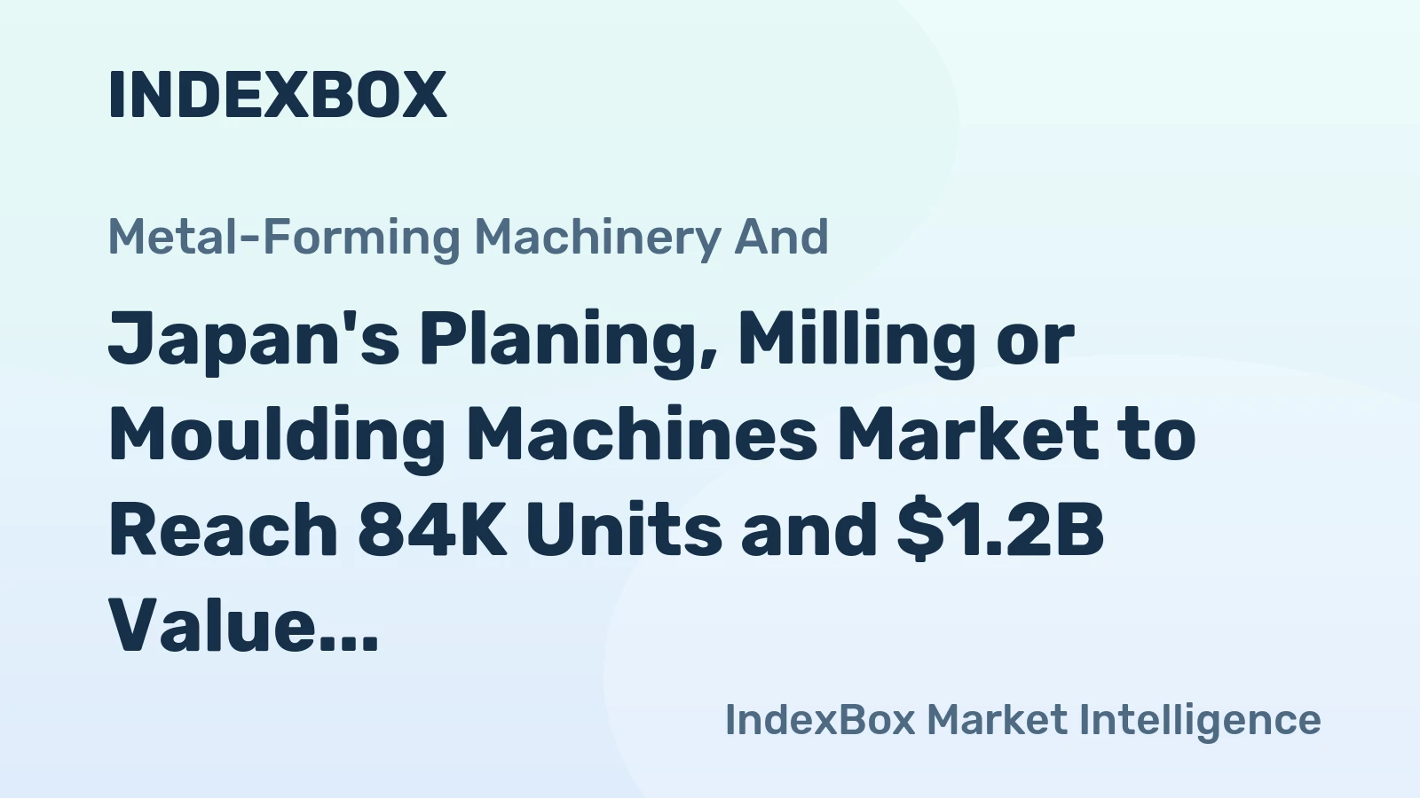 Japan's Planing, Milling or Moulding Machines Market to Reach 84K Units and $1.2B Value by 2035