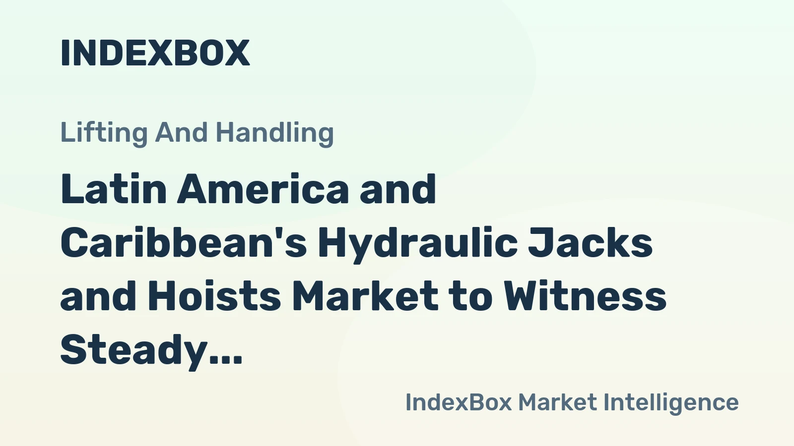 Latin America and Caribbean's Hydraulic Jacks and Hoists Market to Witness Steady Growth with a CAGR of +3.8%