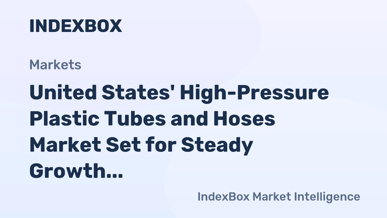 United States' High-Pressure Plastic Tubes and Hoses Market Set for Steady Growth with 1.3% CAGR
