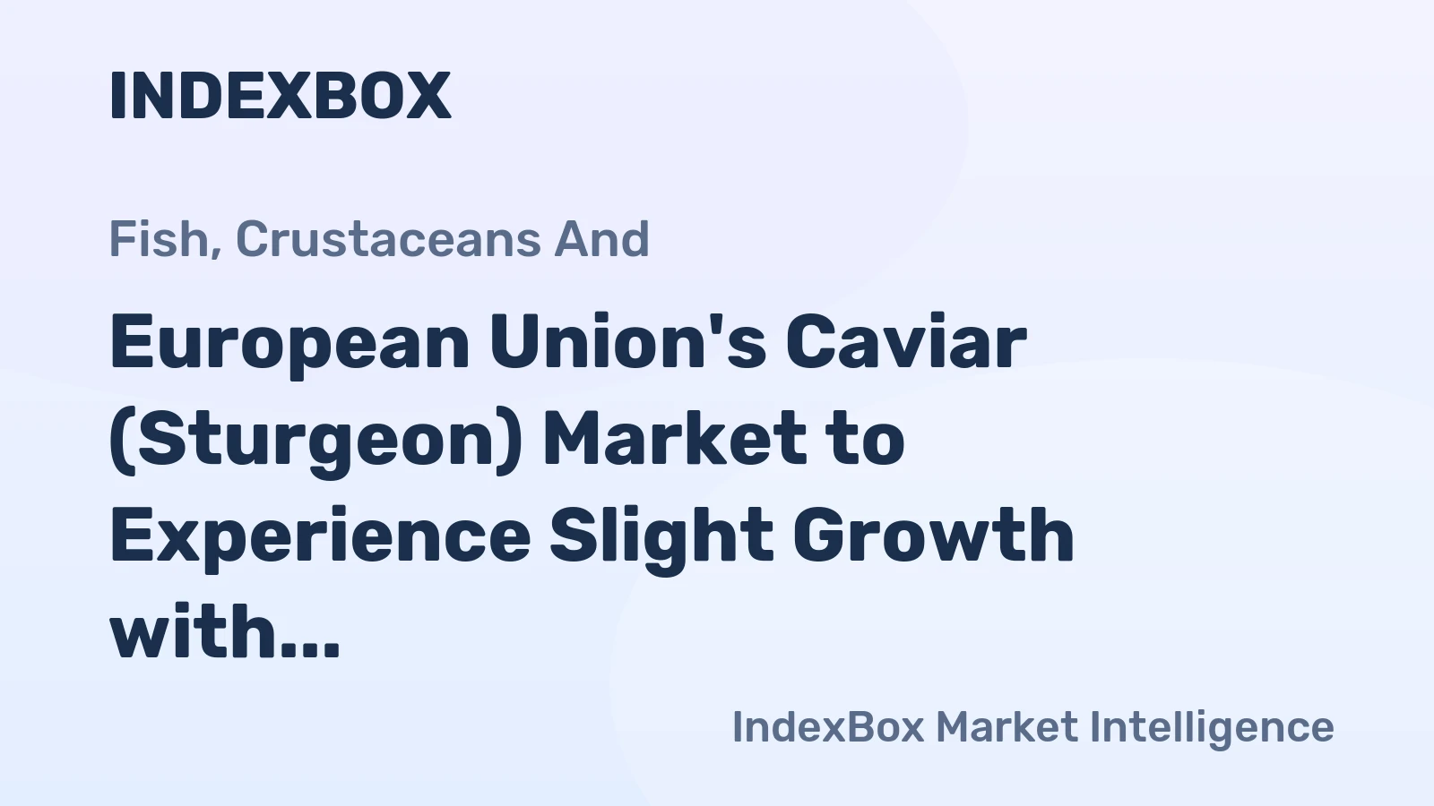 European Union's Caviar (Sturgeon) Market to Experience Slight Growth with +0.8% CAGR from 2024-2035
