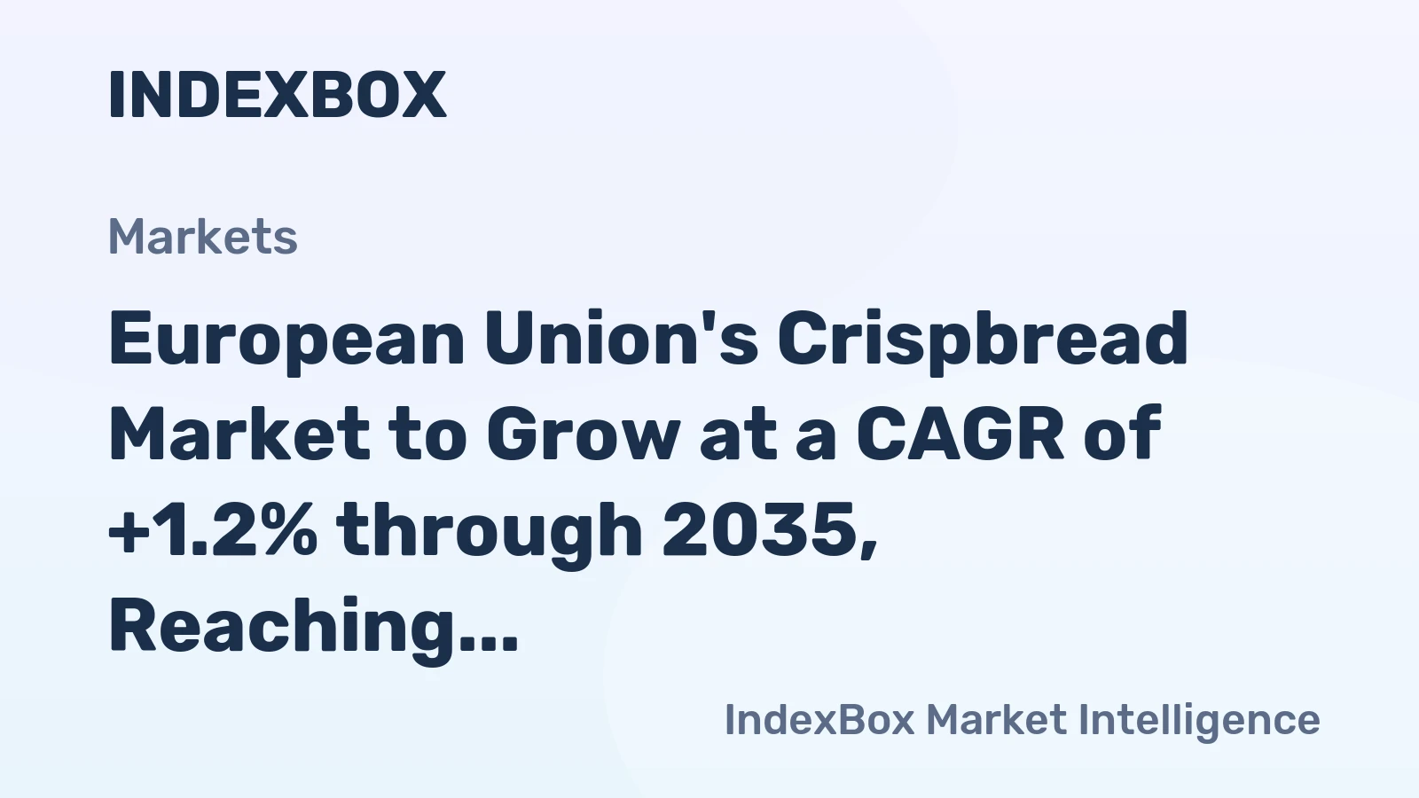 European Union's Crispbread Market to Grow at a CAGR of +1.2% through 2035, Reaching $5.8 Billion in Value