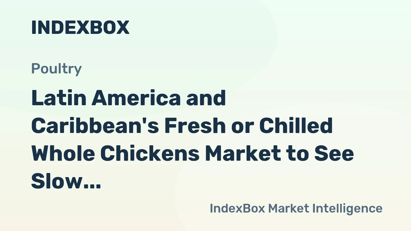 Latin America and Caribbean's Fresh or Chilled Whole Chickens Market to See Slow Growth with CAGR of +0.6%