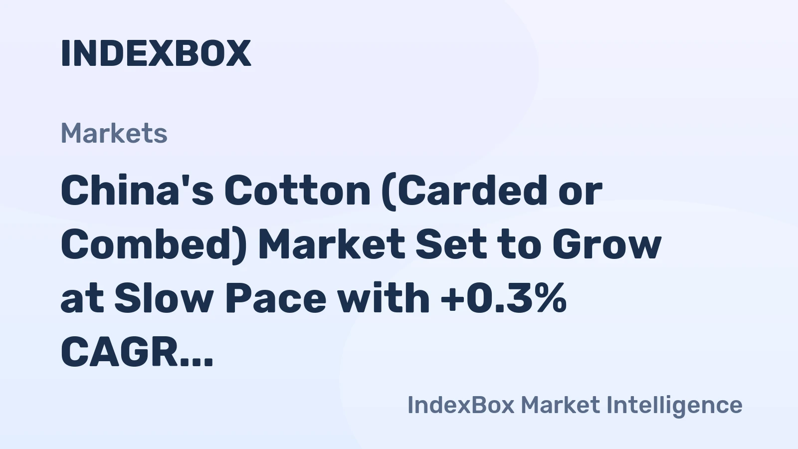 China's Cotton (Carded or Combed) Market Set to Grow at Slow Pace with +0.3% CAGR