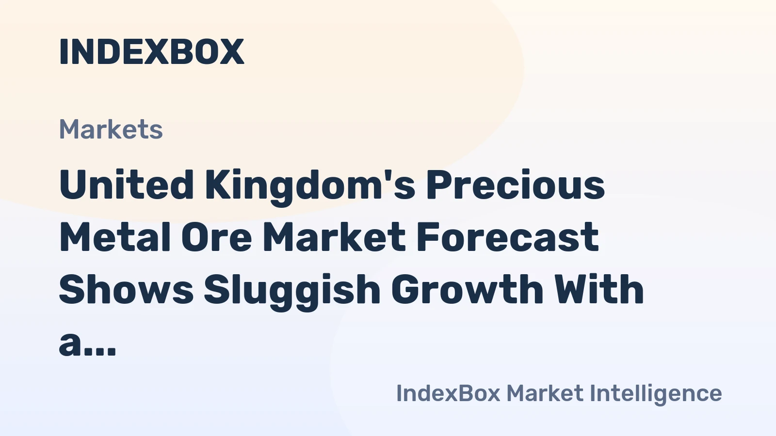 United Kingdom's Precious Metal Ore Market Forecast Shows Sluggish Growth With a 0.3% CAGR
