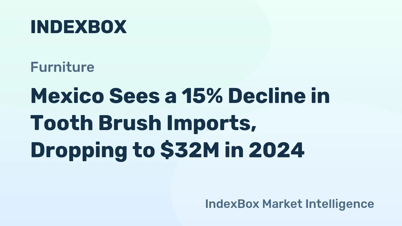 Mexico Sees a 15% Decline in Tooth Brush Imports, Dropping to $32M in 2024