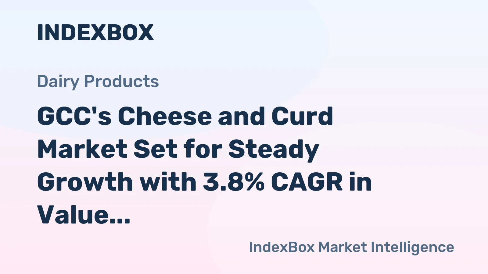 GCC's Cheese and Curd Market Set for Steady Growth with 3.8% CAGR in Value