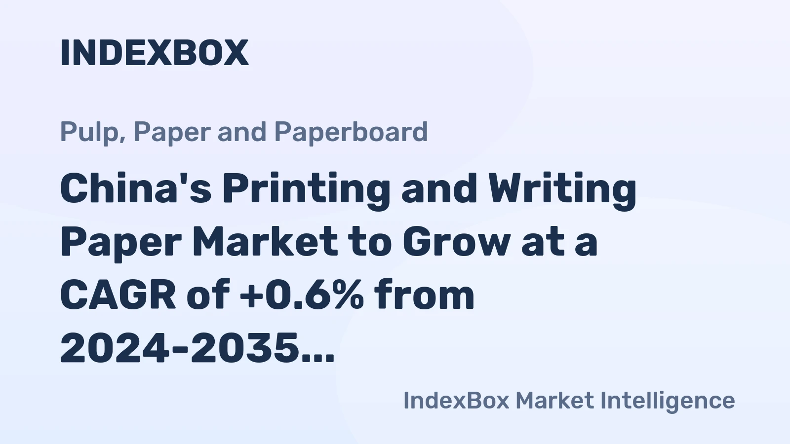China's Printing and Writing Paper Market to Grow at a CAGR of +0.6% from 2024-2035, Reaching $44.4B