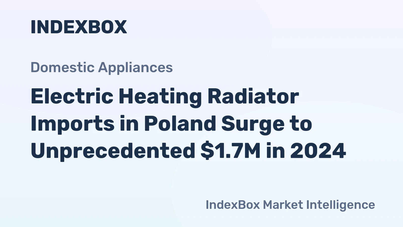 Electric Heating Radiator Imports in Poland Surge to Unprecedented $1.7M in 2024