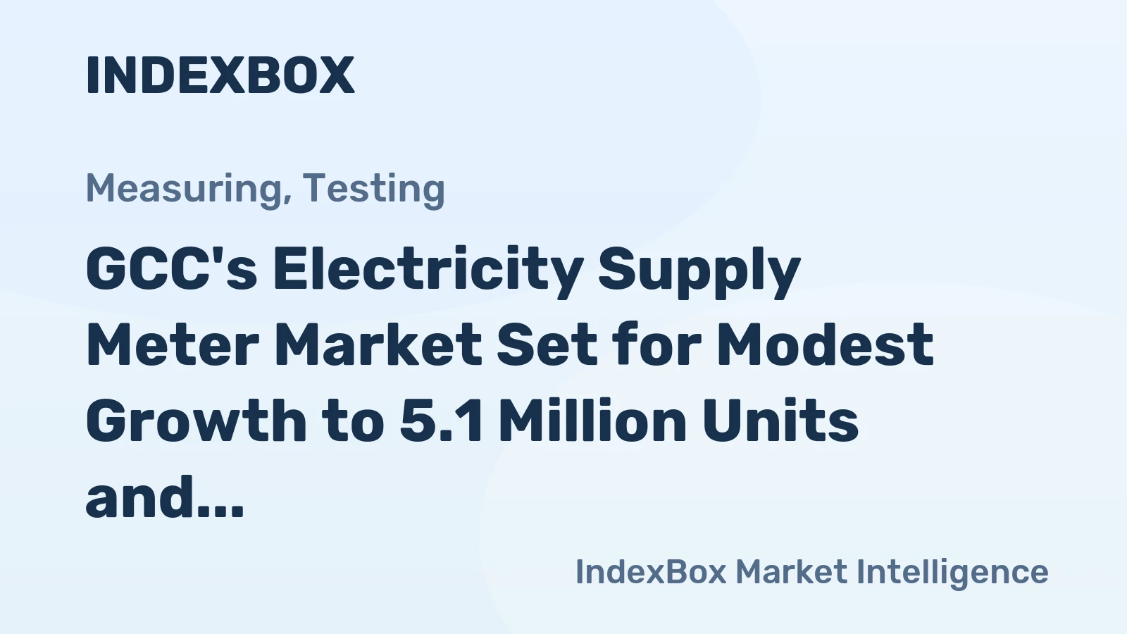 GCC's Electricity Supply Meter Market Set for Modest Growth to 5.1 Million Units and $191 Million
