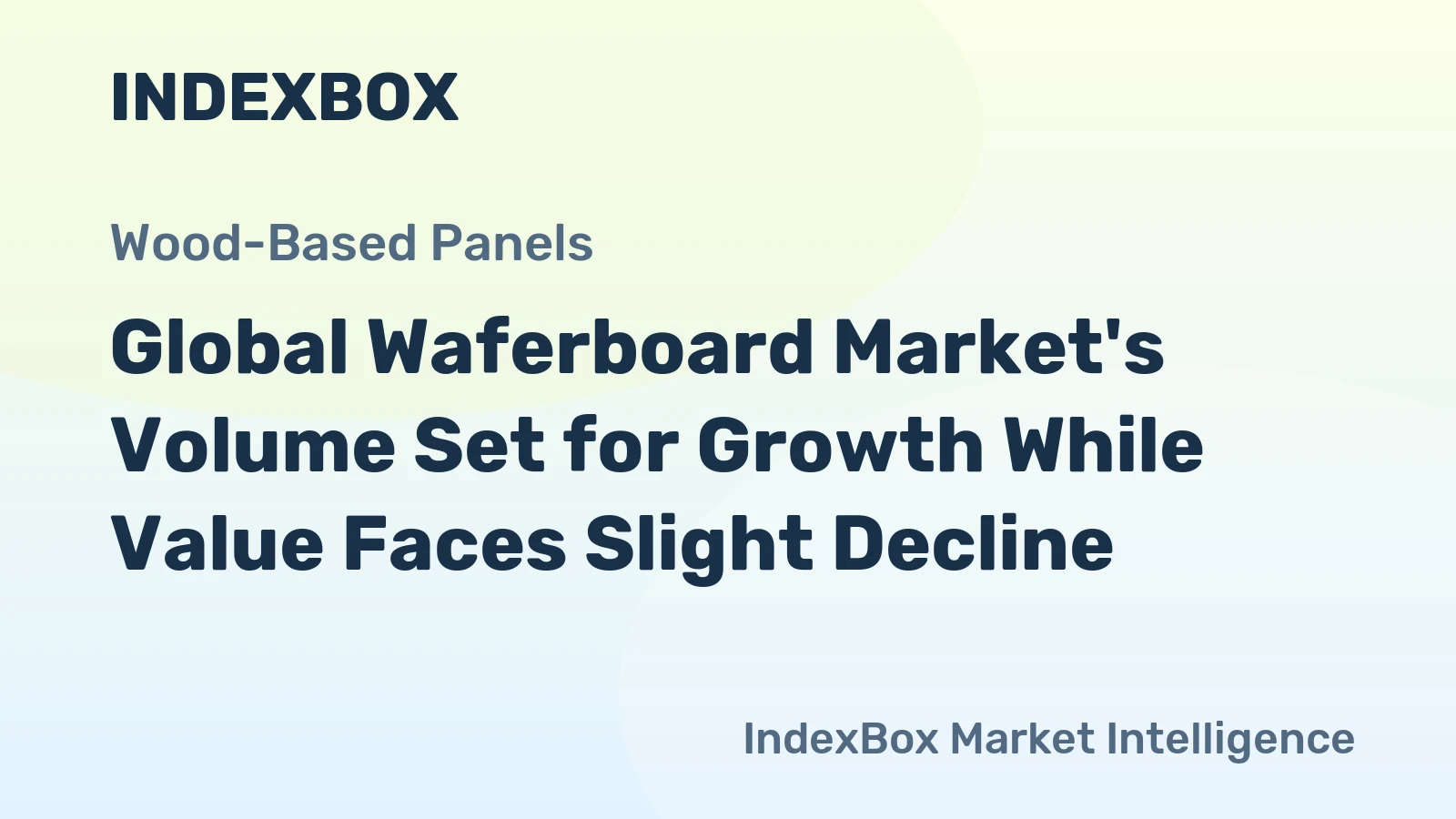 Global Waferboard Market's Volume Set for Growth While Value Faces Slight Decline