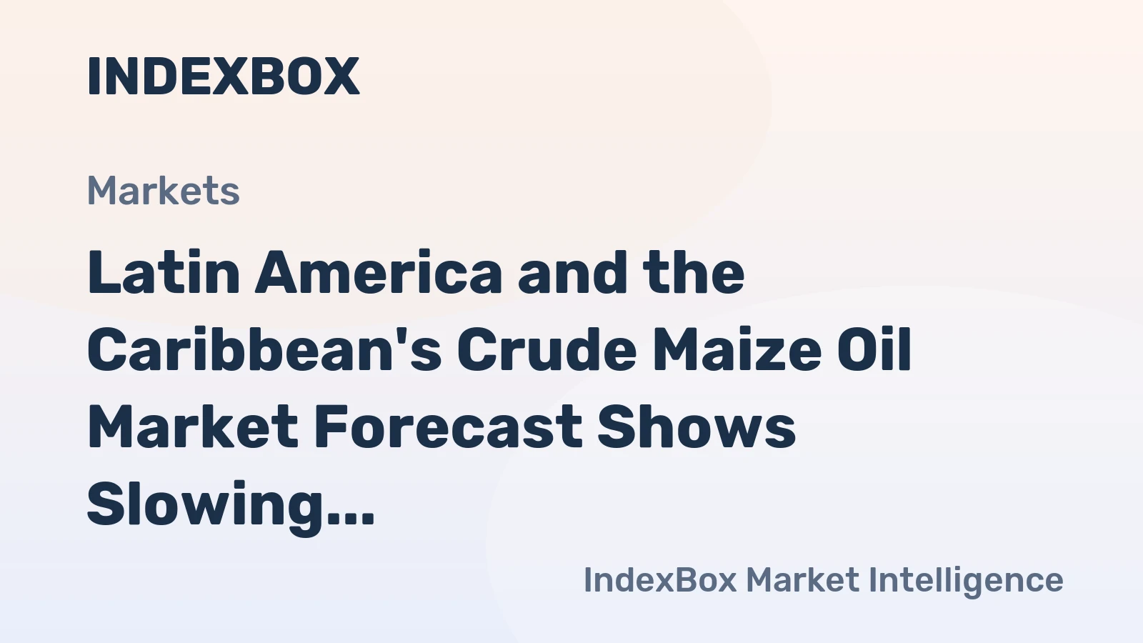 Latin America and the Caribbean's Crude Maize Oil Market Forecast Shows Slowing Growth With a +0.7% CAGR