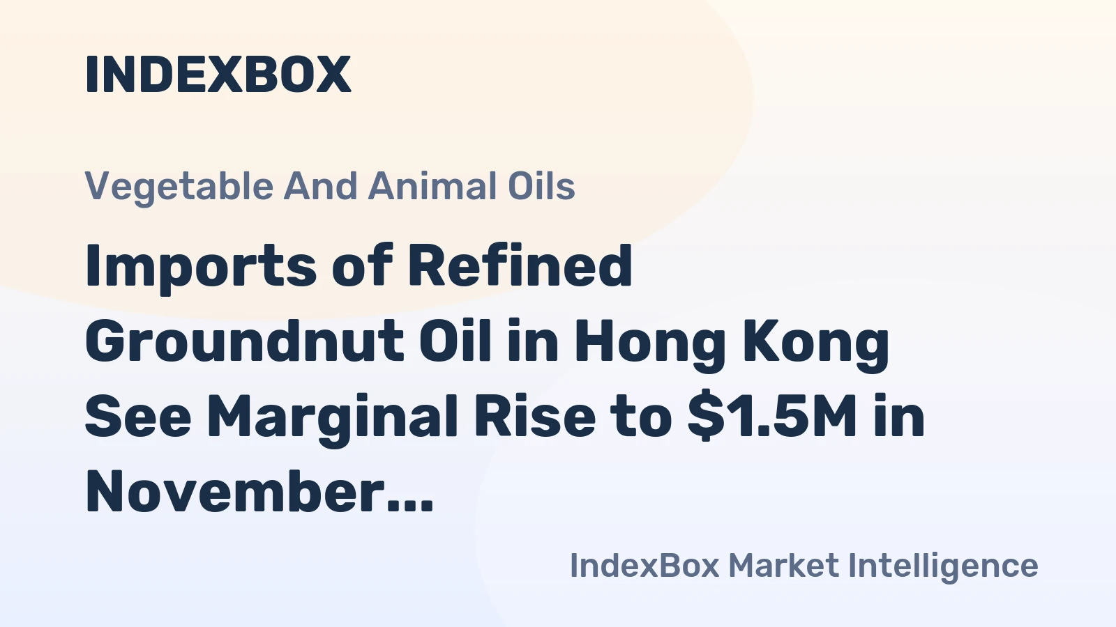 Imports of Refined Groundnut Oil in Hong Kong See Marginal Rise to $1.5M in November 2023